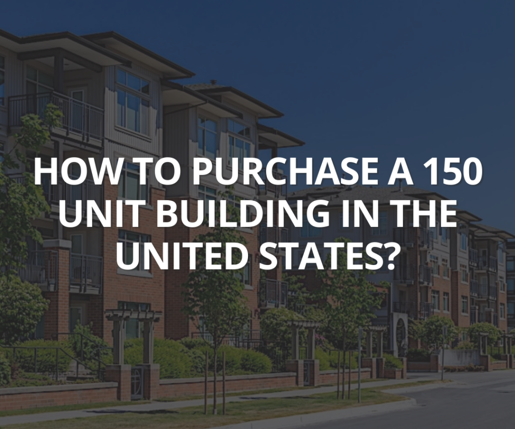 How to Purchase 150 Unit Building in the United States - Real Estate ...